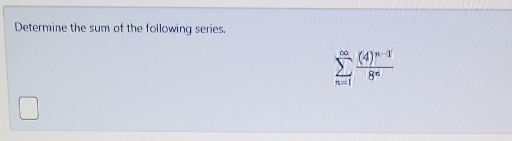 Solved Determine the sum of the following series. | Chegg.com