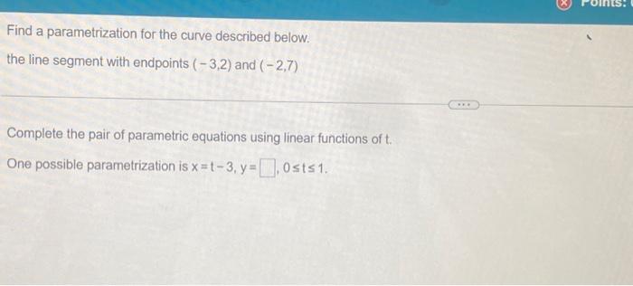 Solved Find a parametrization for the curve described below. | Chegg.com