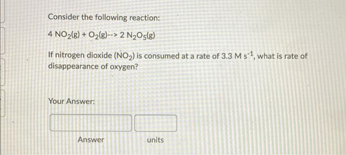 Solved Consider the following reaction: 4 NO2(g) + O2(g)--> | Chegg.com