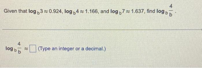 Solved Given that logb3≈0.924,logb4≈1.166, and logb7≈1.637, | Chegg.com