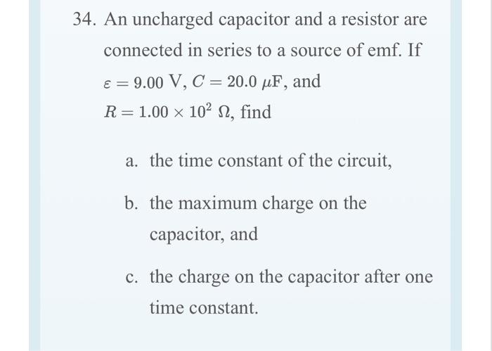 Solved 34. An uncharged capacitor and a resistor are | Chegg.com