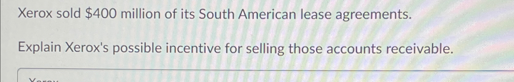 Solved Xerox sold $400 ﻿million of its South American lease | Chegg.com