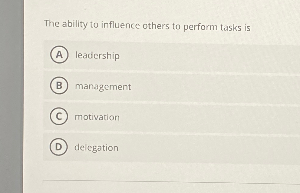 Solved The ability to influence others to perform tasks | Chegg.com