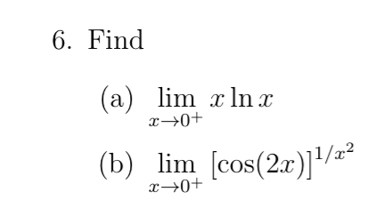 Solved Find(a) limx→0+xlnx(b) limx→0+[cos(2x)]1x2 | Chegg.com