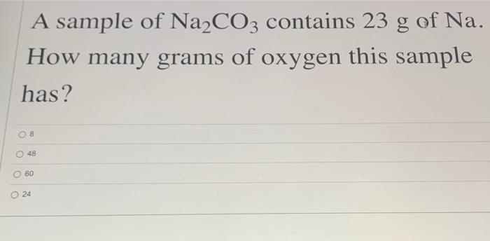 Solved A sample of Na2CO3 contains 23 g of Na. How many | Chegg.com