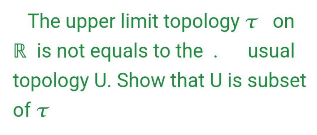 Solved The upper limit topology τ ﻿on R ﻿is not equals to | Chegg.com