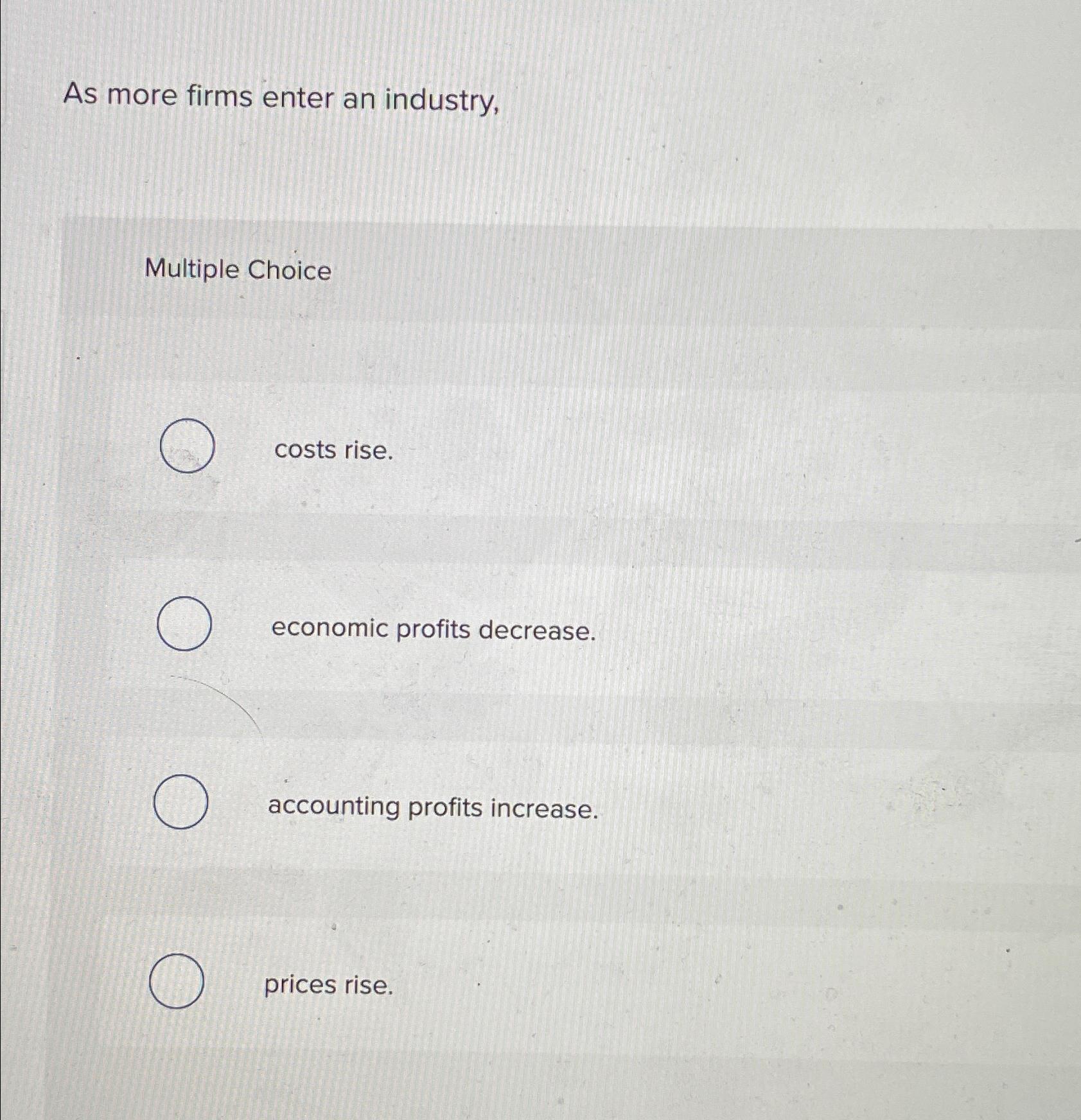 Solved As more firms enter an industry,Multiple Choicecosts | Chegg.com