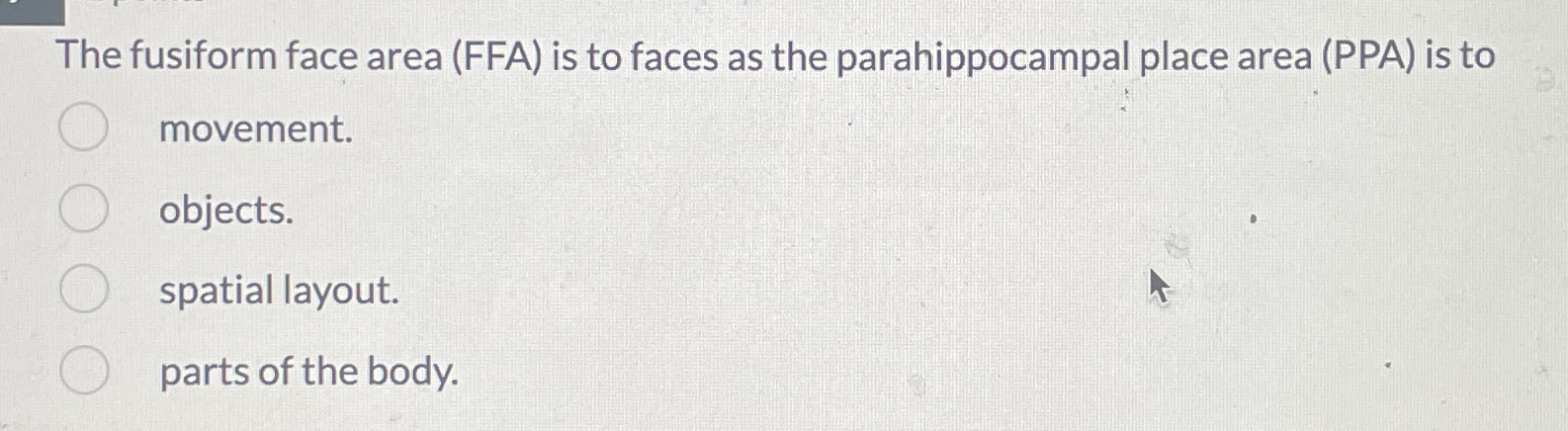 Solved The fusiform face area (FFA) ﻿is to faces as the | Chegg.com