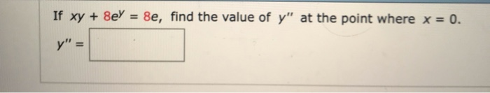 Solved If Xy 8ey 8e Find The Value Of Y At The Point Where