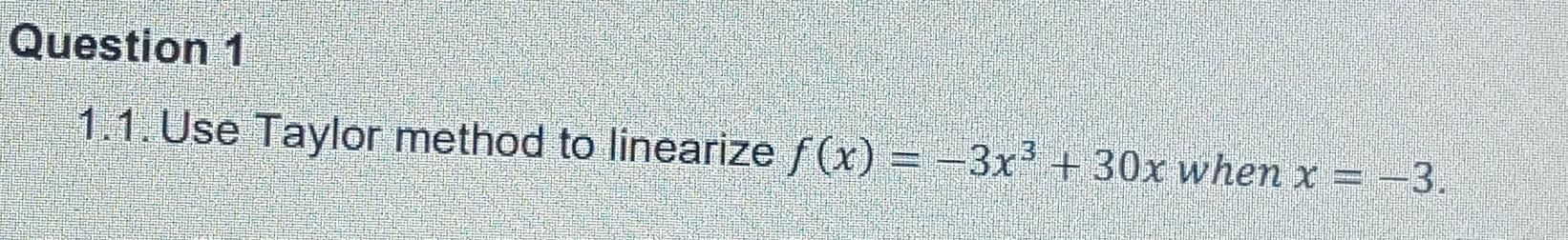 Solved 1.1. Use Taylor method to linearize f(x)=−3x3+30x | Chegg.com