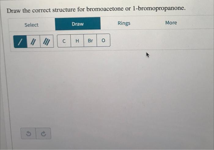 Solved Draw the correct structure for bromoacetone or | Chegg.com