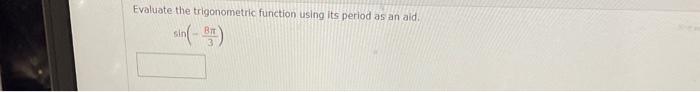 Solved Evaluate the trigonometric function using its period | Chegg.com
