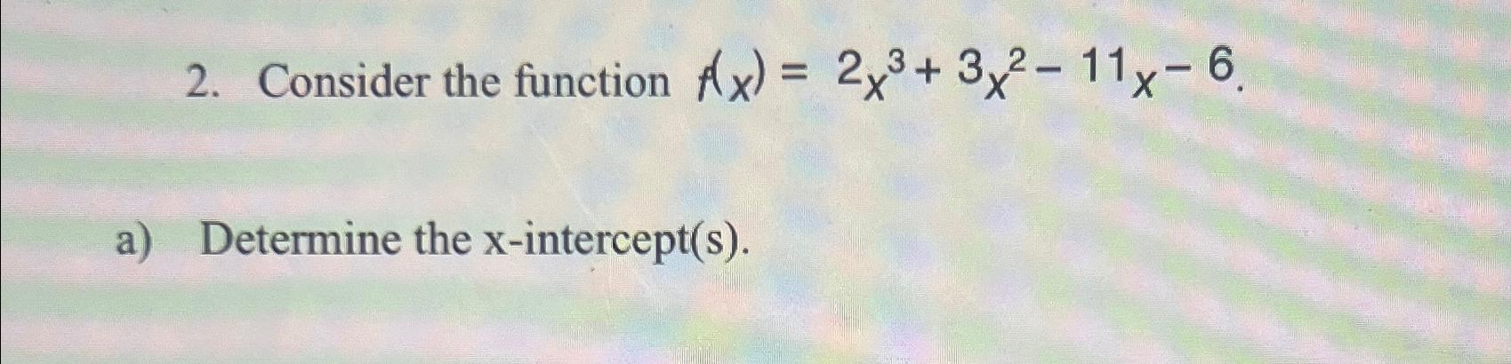 Solved Consider the function f(x)=2x3+3x2-11x-6.a) | Chegg.com