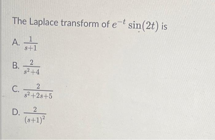 Solved The Laplace transform of e−tsin(2t) is A. s+11 B. | Chegg.com