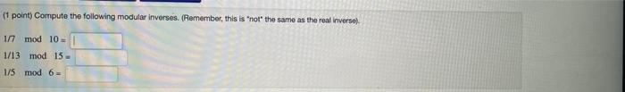 Solved (1 point) Compute the following modular inverses. | Chegg.com