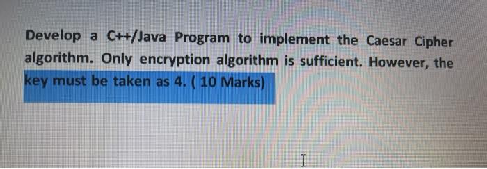 Solved Develop a C++/Java Program to implement the Caesar | Chegg.com