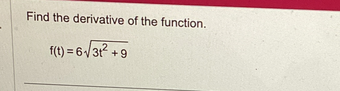 Solved Find the derivative of the function.f(t)=63t2+92 | Chegg.com