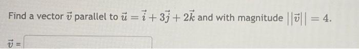 Solved Find a vector parallel to u = i +33 +2k and with | Chegg.com