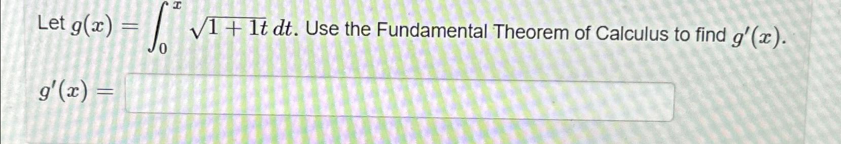 Solved Let g(x)=∫0x1+1t2dt. ﻿Use the Fundamental Theorem of | Chegg.com