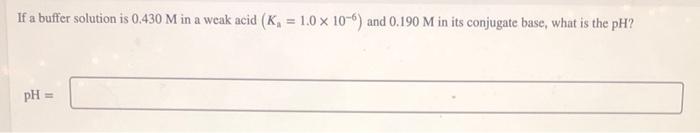 Solved If a buffer solution is 0.430 M in a weak acid (K; = | Chegg.com
