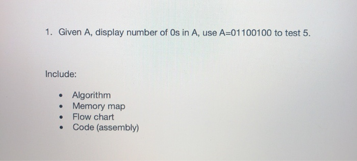 Solved 1. Given A, display number of Os in A, use A=01100100 | Chegg.com