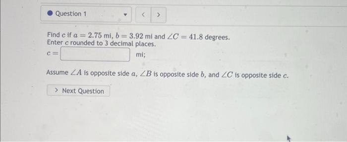Solved Find c if a=2.75mi,b=3.92mi and ∠C=41.8 degrees. | Chegg.com