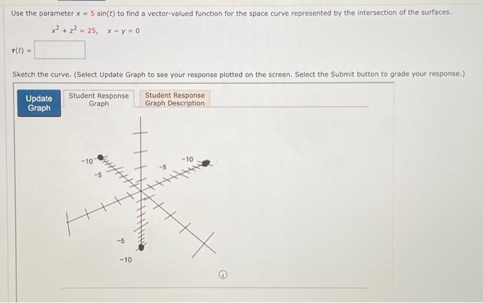 Solved Use the parameter x=5sin(t) to find x2+z2=25,x−y=0 | Chegg.com