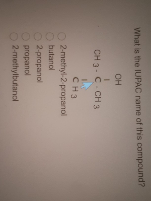 Solved What is the IUPAC name of this compound? OH CH3 - C - | Chegg.com