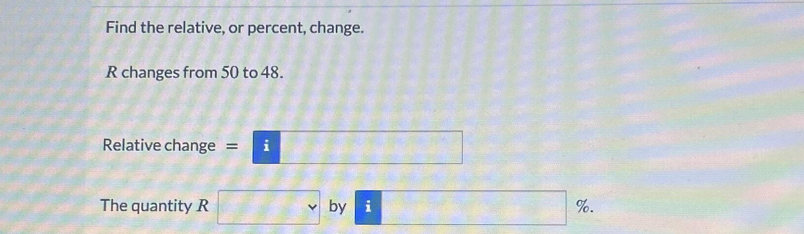 Solved Find the relative, or percent, change.R ﻿changes from | Chegg.com