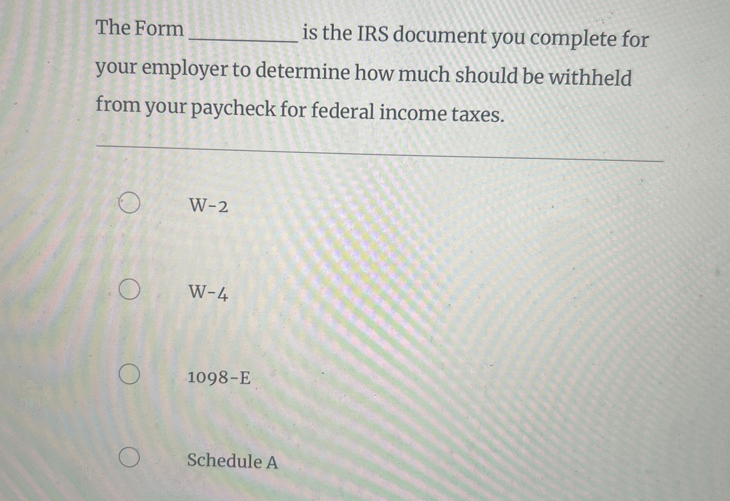 Solved The Form is the IRS document you complete for your | Chegg.com