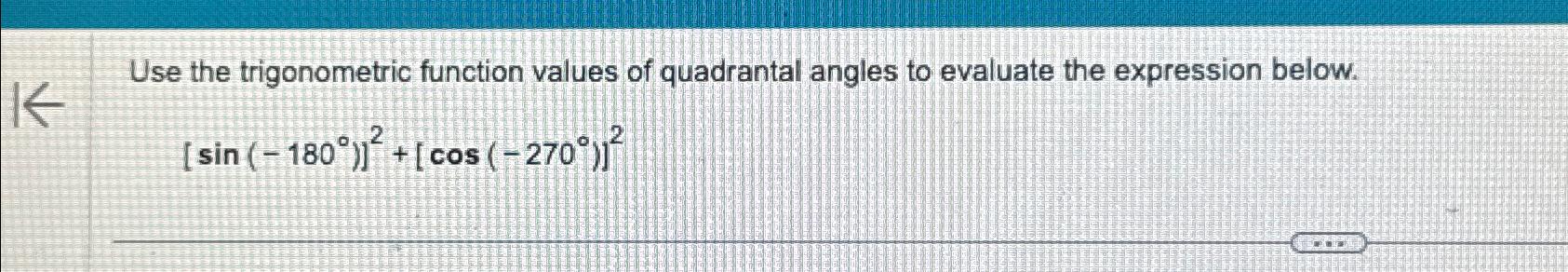 Solved Use the trigonometric function values of quadrantal | Chegg.com
