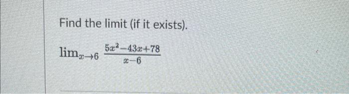Solved Find the limit (if it exists). limx→6x−65x2−43x+78 | Chegg.com