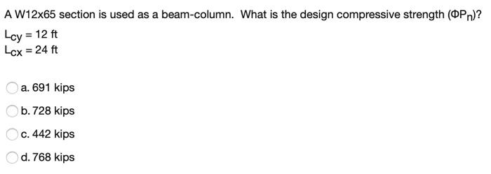 Solved A W12x65 section is used as a beam-column. What is | Chegg.com