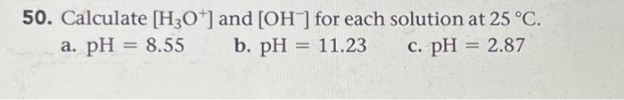 Solved 50. Calculate [H3O+]and [OH−]for each solution at | Chegg.com