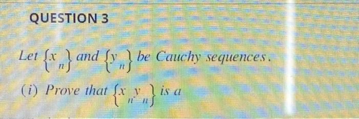 Solved Let {xnn} and {yn} be Cauchy sequences. (i) Prove | Chegg.com