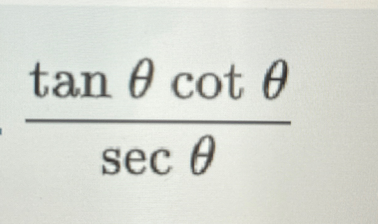 Solved tanθcotθsecθ | Chegg.com