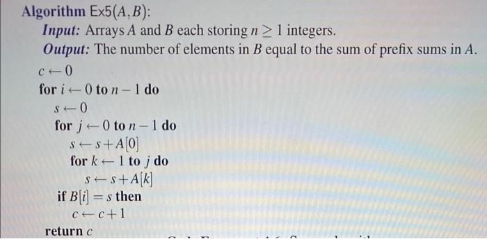 Solved Algorithm Ex5(A,B): Input: Arrays A and B each | Chegg.com