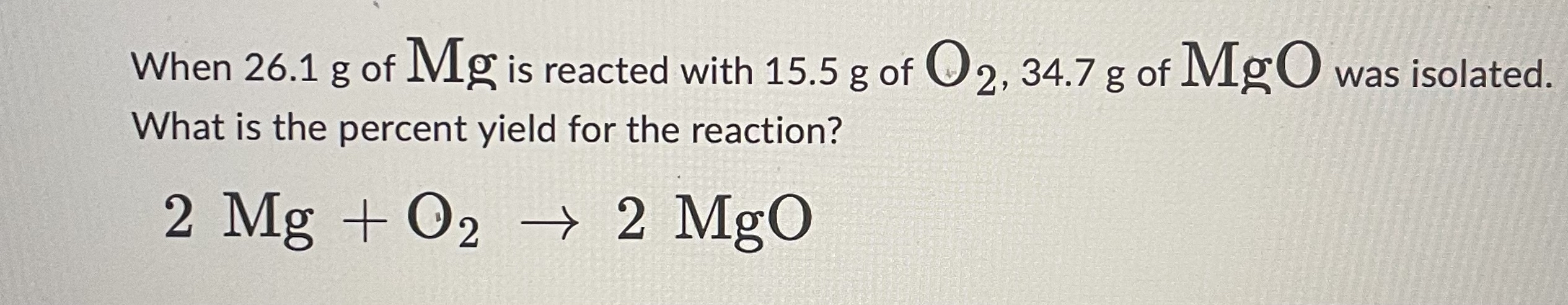 Solved When 26.1g ﻿of Mg ﻿is reacted with 15.5g ﻿of O2,34.7g | Chegg.com