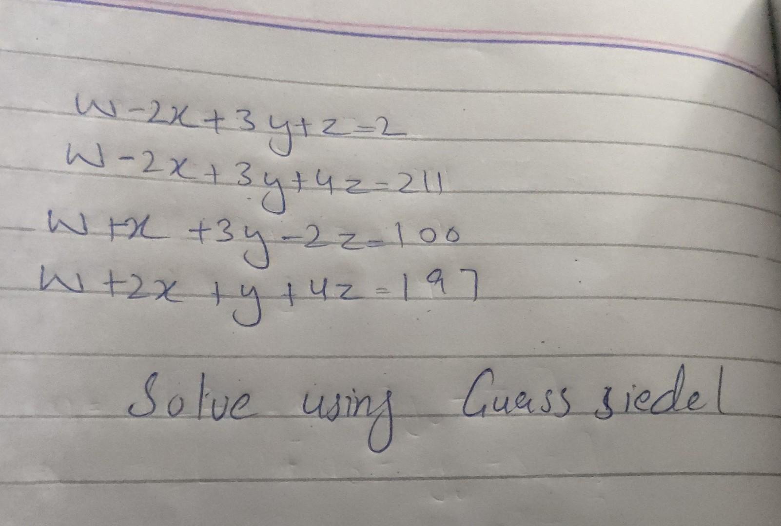 Solved w−2x+3y+z=2 w−2x+3y+4z=211 −w+x+3y−2z=100 | Chegg.com Solved w−2x+3y+z=2 w−2x+3y+4z=211 −w+x+3y−2z=100 | Chegg.com