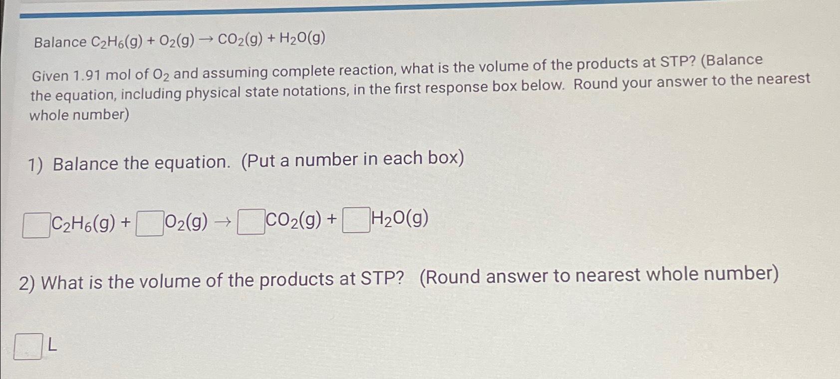 Solved Balance C2H6(g)+O2(g)→CO2(g)+H2O(g)Given 1.91mol of | Chegg.com