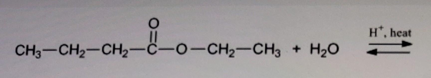 Solved CH3–CH2–CH2–C−O−CH2–CH3 H₂O H*, heat Draw the | Chegg.com