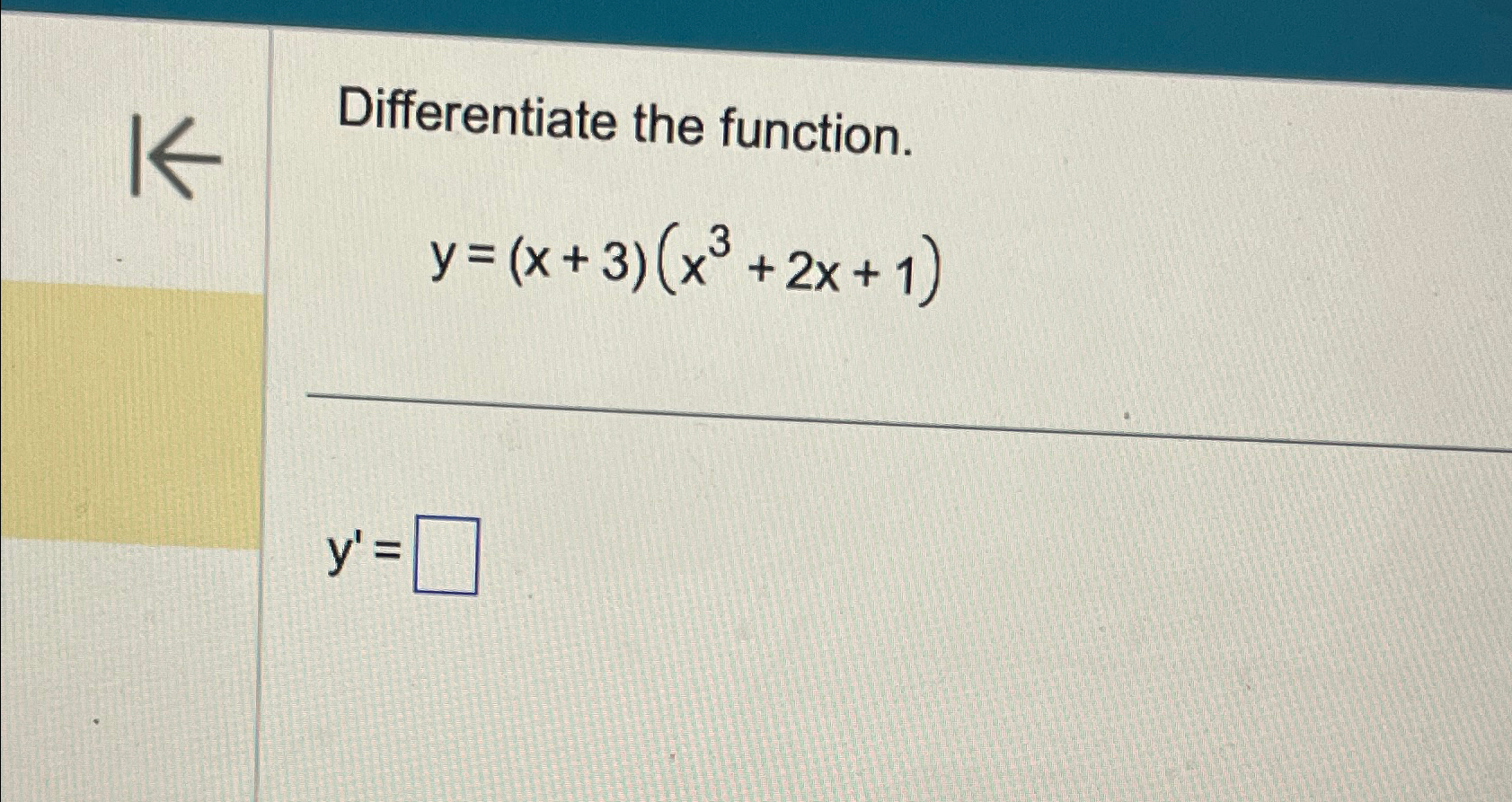 Solved Differentiate the function.y=(x+3)(x3+2x+1)y'= | Chegg.com