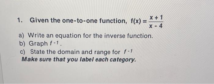Solved 1. Given the one-to-one function, f(x)=x−4x+1 a) | Chegg.com
