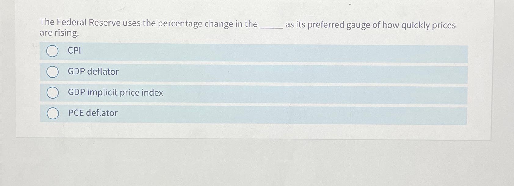 Solved The Federal Reserve uses the percentage change in the | Chegg.com
