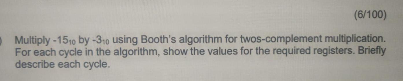 Solved (6/100) ) Multiply - 1510 by -310 using Booth's | Chegg.com
