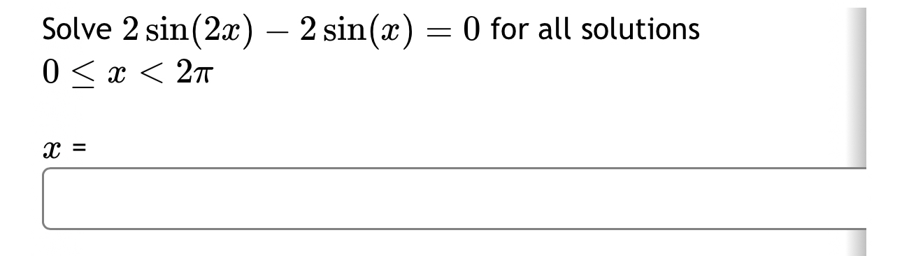 Solved Solve 2sin(2x)-2sin(x)=0 ﻿for all solutions | Chegg.com