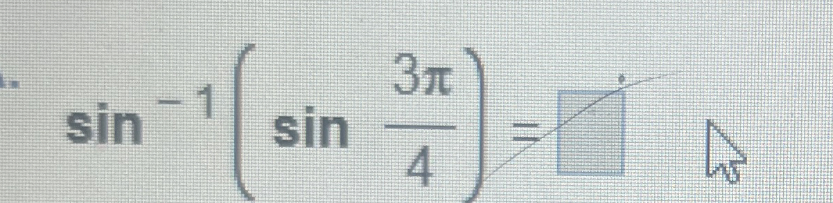 sin-1(sin(3π4))= | Chegg.com