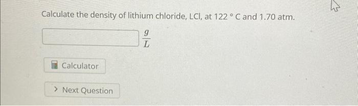 Solved Calculate the density of lithium chloride, LCl, at | Chegg.com