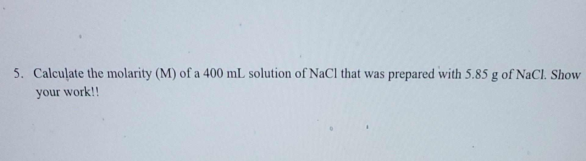 Solved 5. Calculate the molarity (M) of a 400 mL solution of | Chegg.com