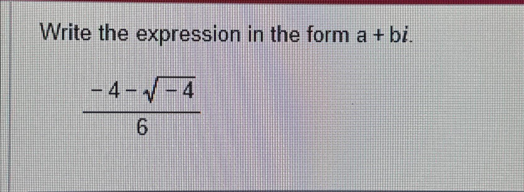 Solved Write the expression in the form a+bi.-4--426 | Chegg.com